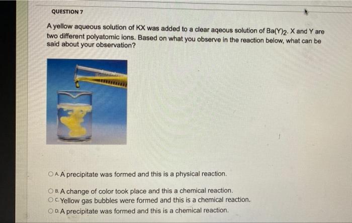 Solved QUESTION 7 A yellow aqueous solution of KX was added | Chegg.com