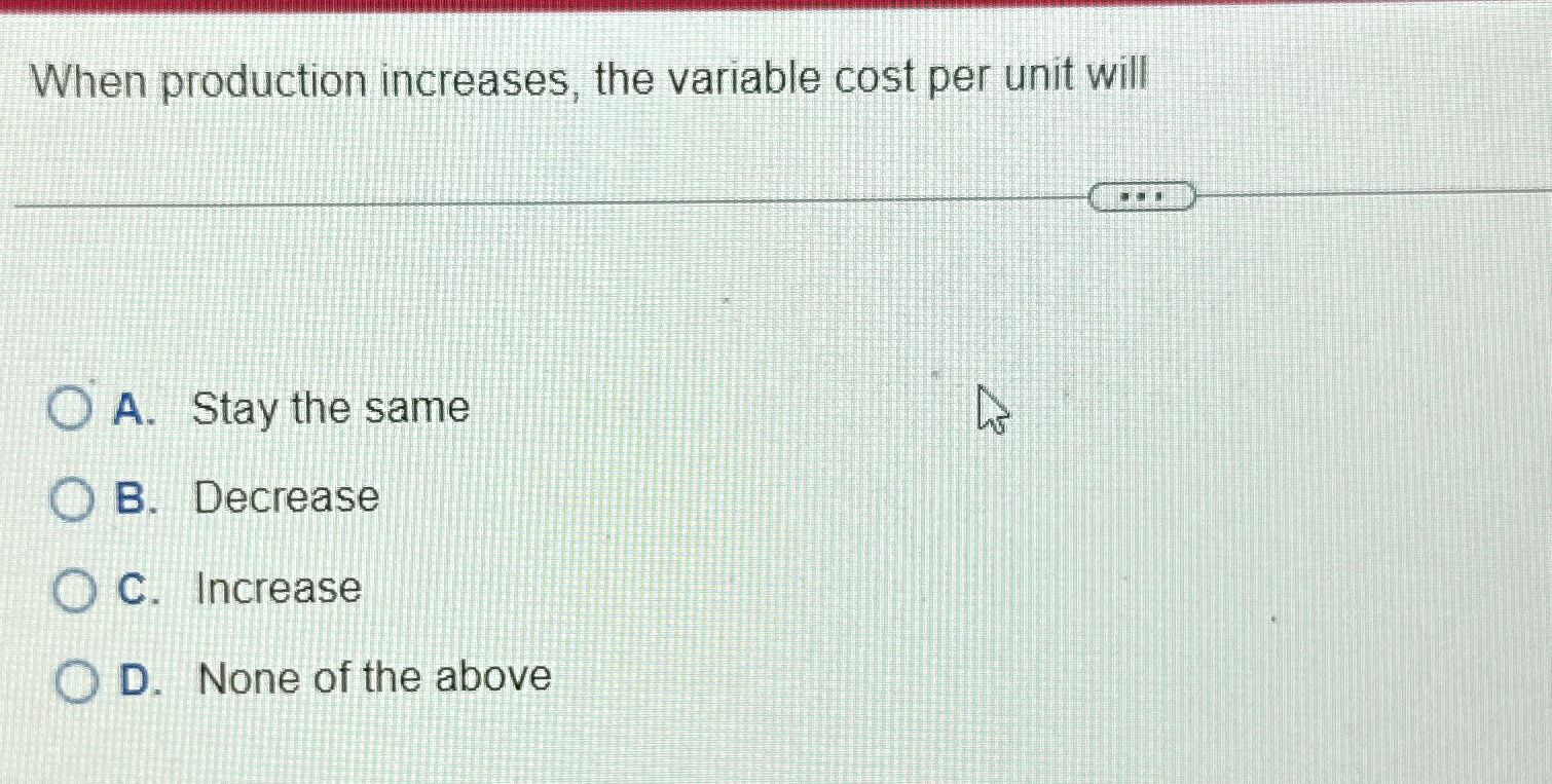 Solved When production increases, the variable cost per unit | Chegg.com