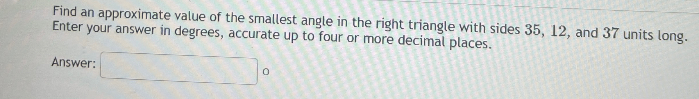 Solved Find an approximate value of the smallest angle in | Chegg.com