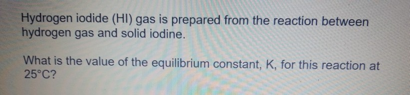 Solved Hydrogen iodide (HI) gas is prepared from the | Chegg.com