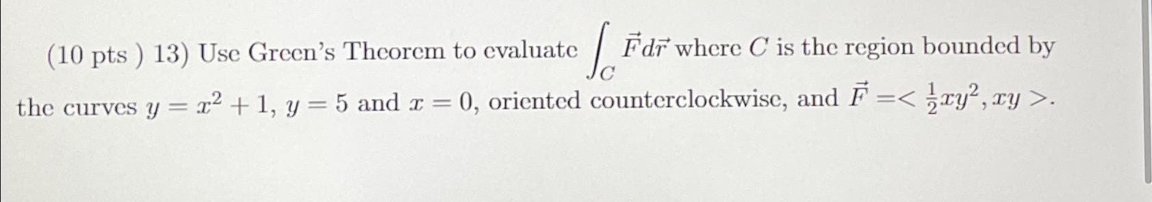 Solved (10 ﻿pts ) 13) ﻿Use Green's Theorem to evaluate | Chegg.com