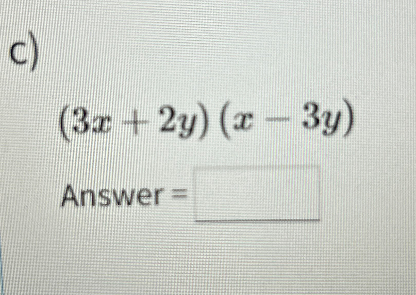 Solved C)(3x+2y)(x-3y)Answer = | Chegg.com
