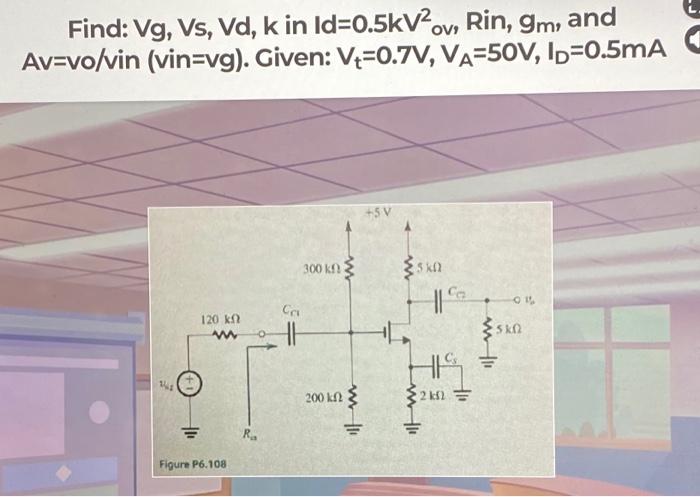 Solved Find: Vg,Vs,Vd,k in Id =0.5kV2 ov, Rin,gmm, and | Chegg.com