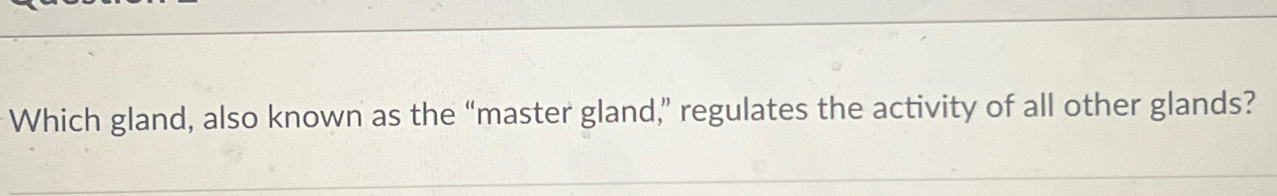 Solved Which gland, also known as the "master gland," | Chegg.com