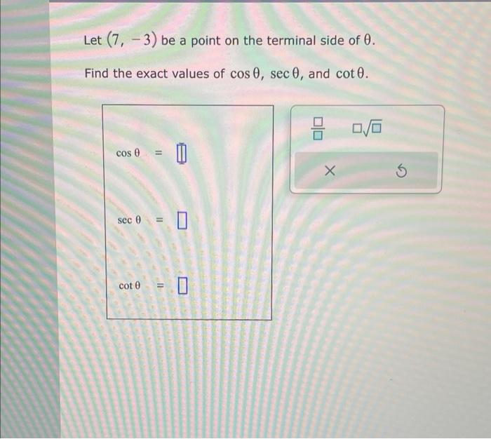 [Solved]: Let ( (7,-3) ) be a point on the terminal side