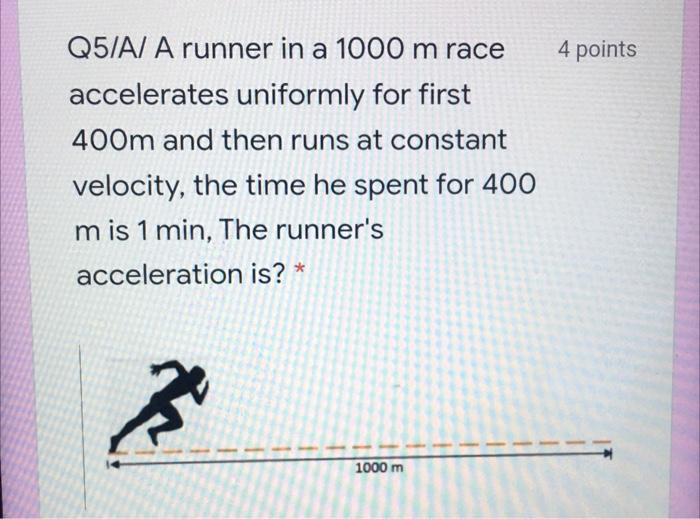 Solved a 4 points Q5/A/ A runner in a 1000 m race | Chegg.com