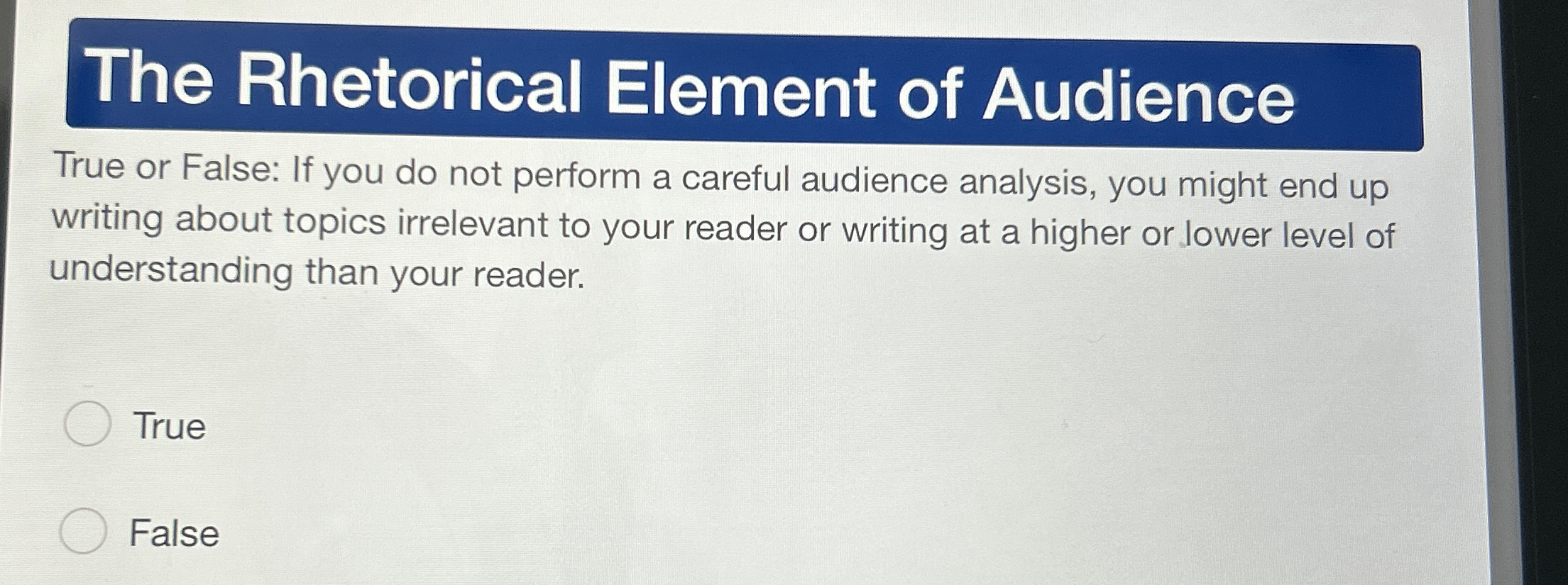 Solved The Rhetorical Element of AudienceTrue or False: If | Chegg.com