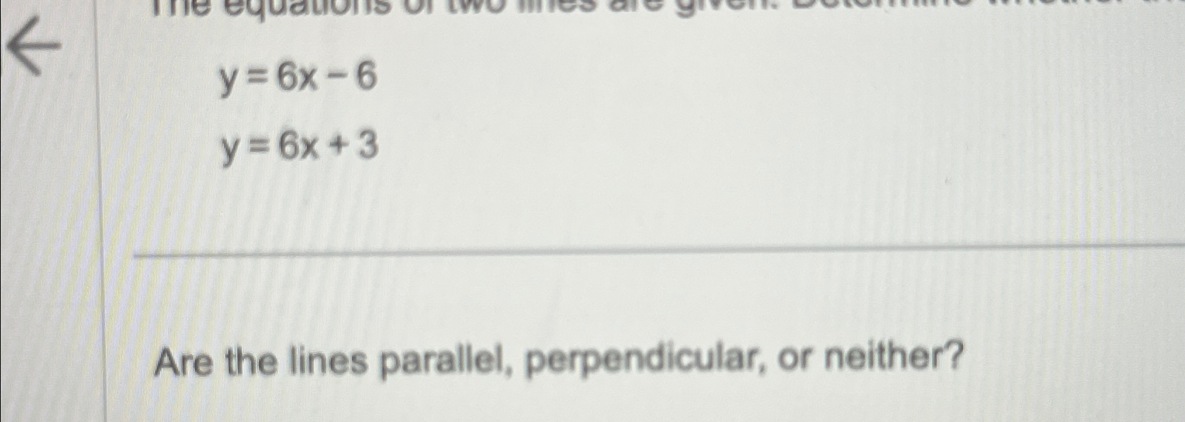 Solved y=6x-6y=6x+3Are the lines parallel, perpendicular, or | Chegg.com