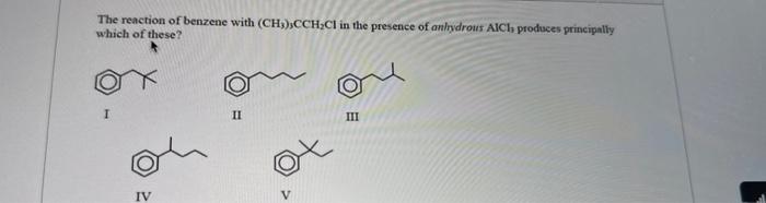 Solved The reaction of benzene with (CH3)3CCH2Cl in the | Chegg.com