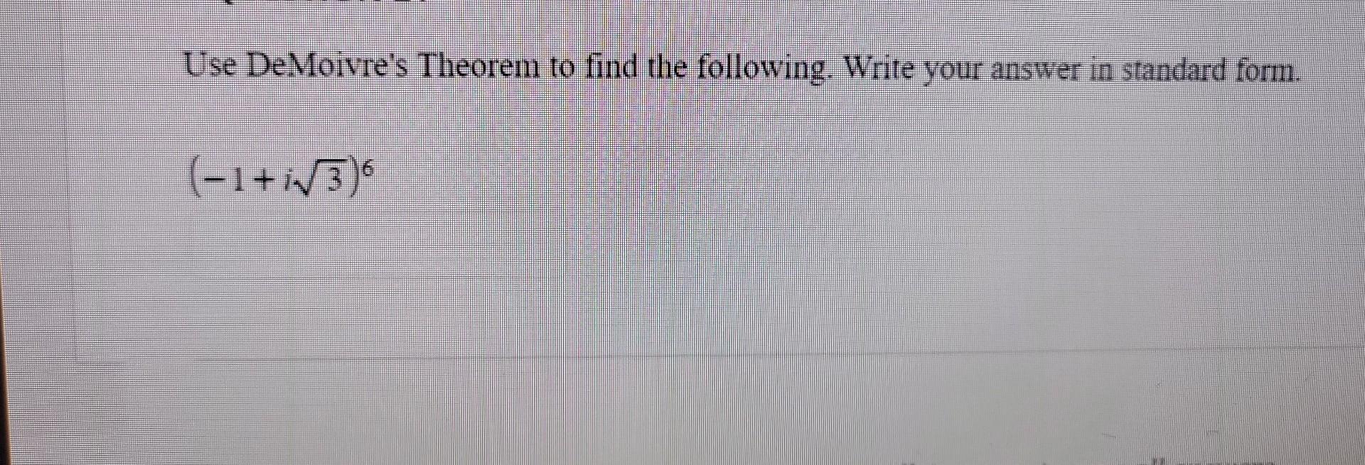 Solved Use DeMoivre's Theorem to find the following. Write | Chegg.com