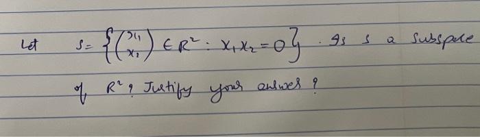 Solved Let s={(x1x2)∈R2:x1x2=0} is s a subspece of R2 ? | Chegg.com