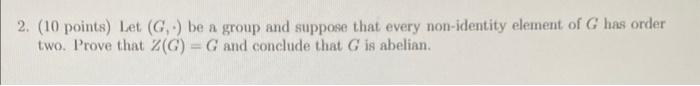 Solved 2. (10 points) Let (G,⋅) be a group and suppose that | Chegg.com