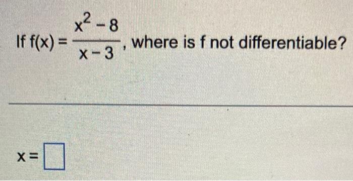 Solved If f(x)=x−3x2−8, where is f not differentiable? | Chegg.com