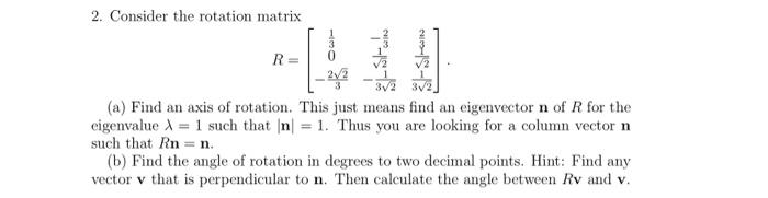 Solved Consider the rotation matrix(a) Find an axis of | Chegg.com