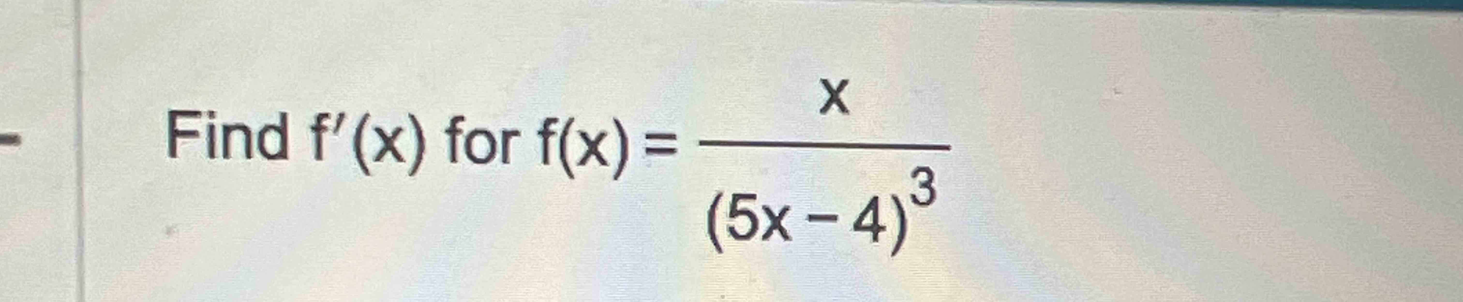 Solved Find f'(x) ﻿for f(x)=x(5x-4)3 | Chegg.com