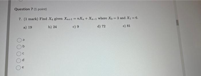 Solved 7. (1 mark) Find X4 given Xn+1=nXn+Xn−1 where X0=3 | Chegg.com