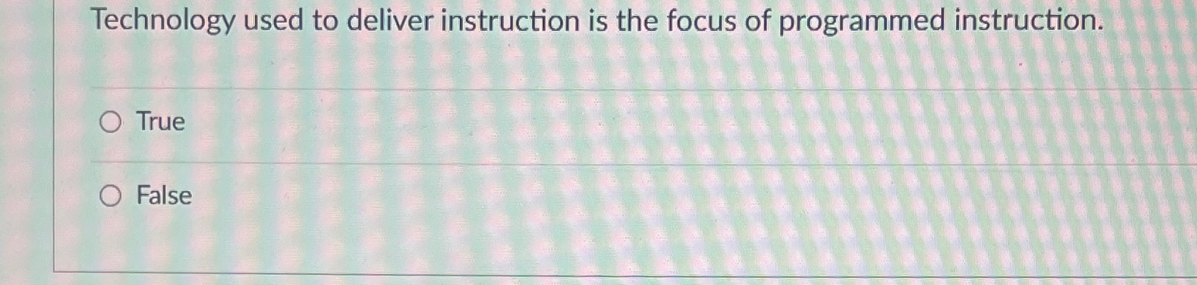 Solved Technology used to deliver instruction is the focus | Chegg.com