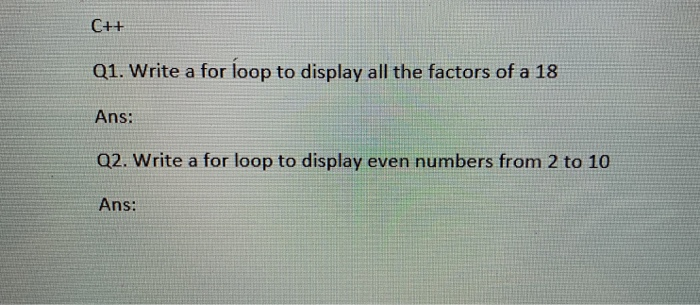Solved C++ Q1. Write a for loop to display all the factors | Chegg.com