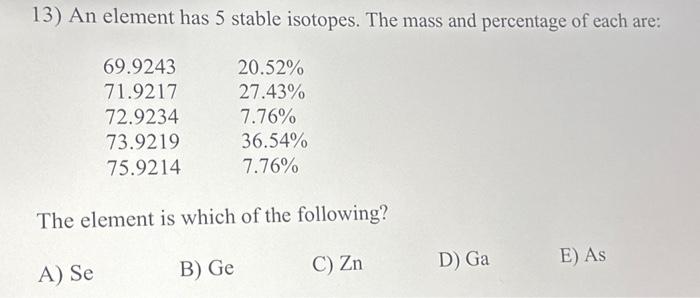 Solved An element has 5 stable isotopes. The mass and | Chegg.com