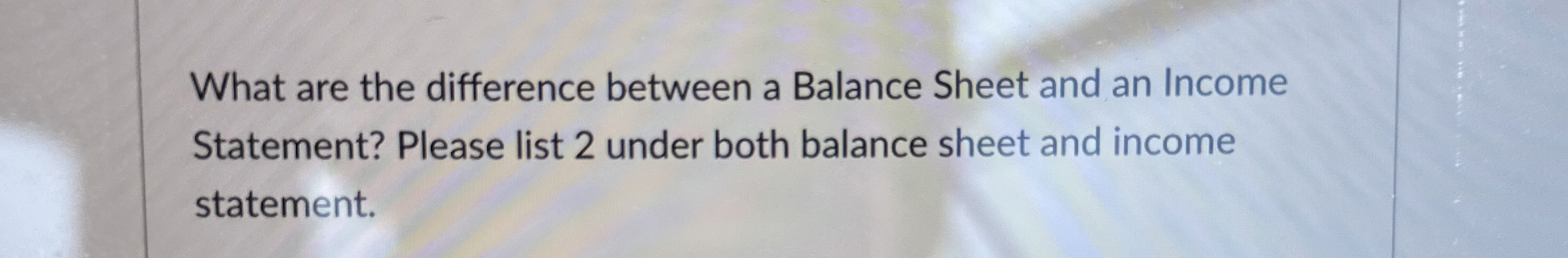 Solved What are the difference between a Balance Sheet and | Chegg.com