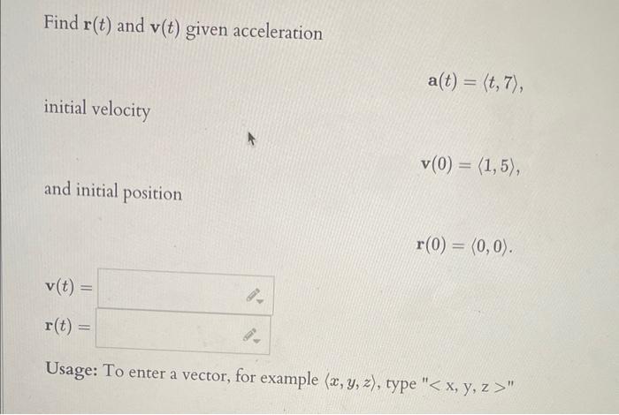 Solved Find r(t) and v(t) given acceleration a(t)= t,7 | Chegg.com