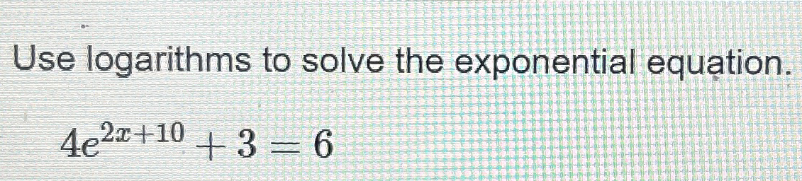 Solved Use logarithms to solve the exponential | Chegg.com