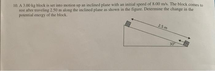 Solved 10. A 3.00 kg block is set into motion up an inclined | Chegg.com