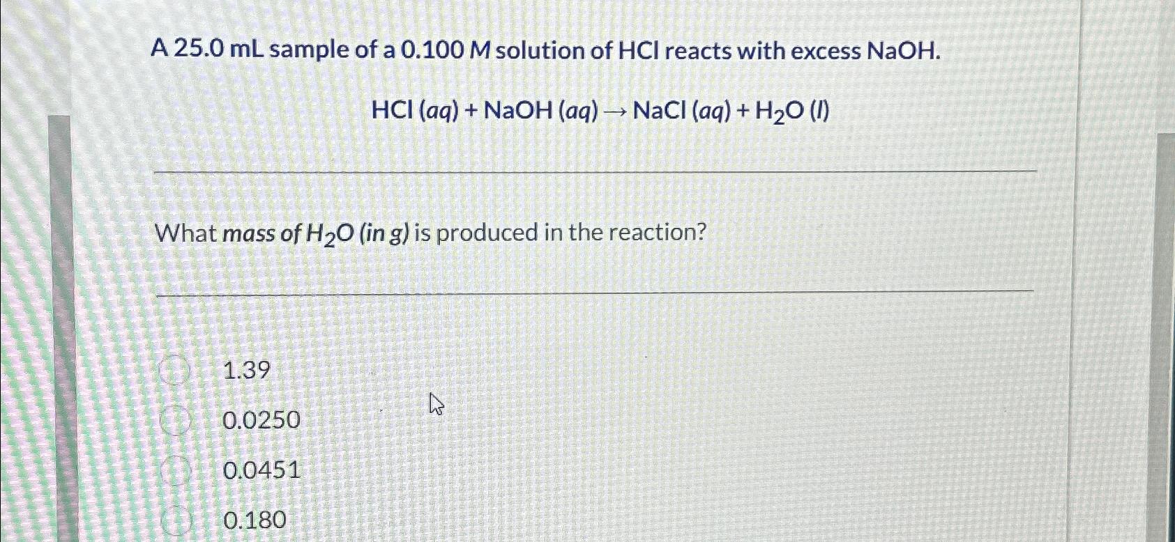 Solved A 25.0mL sample of a 0.100M solution of HCl reacts | Chegg.com