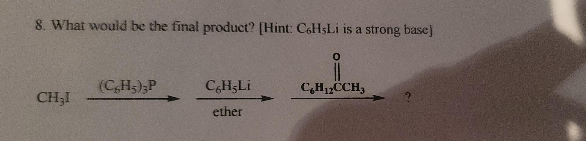 Solved 8. What would be the final product? [Hint: C6H5Li is | Chegg.com