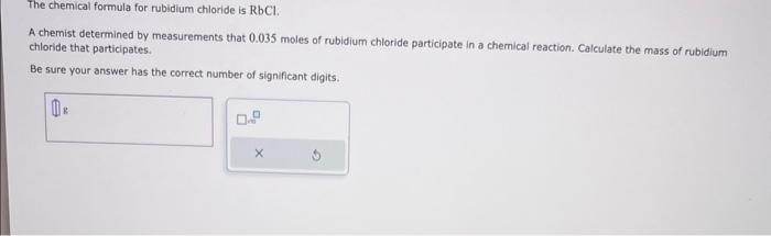 Solved The chemical formula for rubidium chloride is RbCl. A | Chegg.com