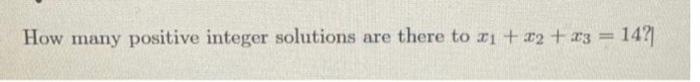 Solved How many positive integer solutions are there to | Chegg.com