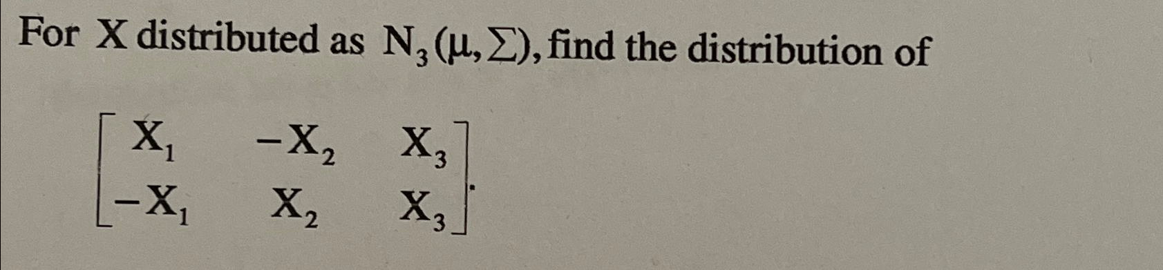Solved For x ﻿distributed as N3(μ,Σ), ﻿find the distribution | Chegg.com