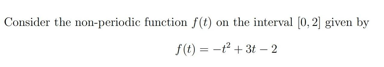 Solved Consider the non-periodic function f(t) on the | Chegg.com