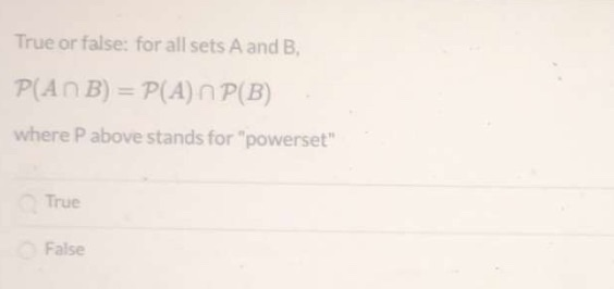 Solved True or false: for all sets A and B, P(An B) = P(A) n | Chegg.com