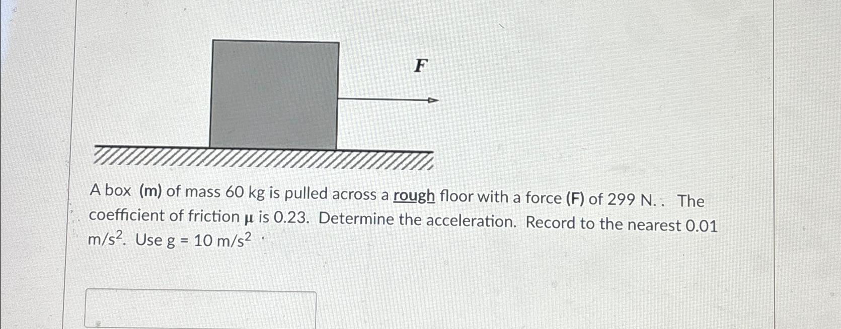Solved A box (m) ﻿of mass 60kg ﻿is pulled across a rough | Chegg.com