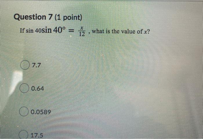 Solved Question 7 (1 point) If sin 40sin 40° = 12 , what is | Chegg.com