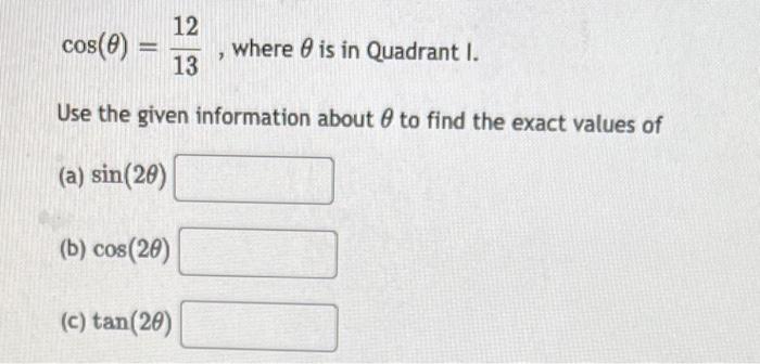 Solved cos(θ)=1312, where θ is in Quadrant I. Use the given | Chegg.com