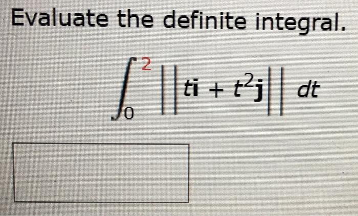 Solved Evaluate the definite integral. 2 6 ti + t?j || dt | Chegg.com