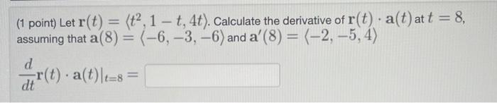 Solved (1 point) Let r(t) = (t2,1 – t, 4t). Calculate the | Chegg.com