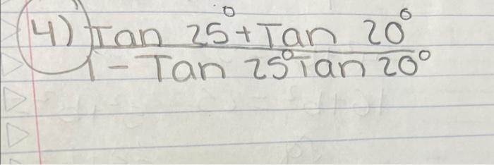 Solved (4)) tan25∘+Tan20∘ 1 - Tan25∘tan20∘ | Chegg.com