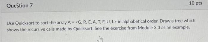 Solved Use Quicksort to sort the array A= G,R,E,A,T,F,U,L | Chegg.com