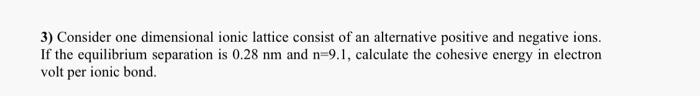 Solved 3) Consider one dimensional ionic lattice consist of | Chegg.com