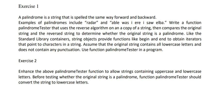 Solved Exercise 1 A palindrome is a string that is spelled | Chegg.com