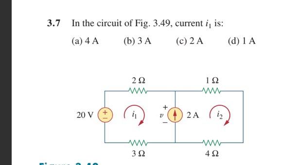 Solved 3.7 In the circuit of Fig. 3.49 , current i1 is: (a) | Chegg.com