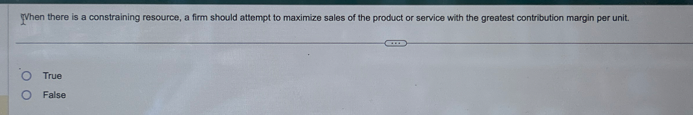 Solved YVen there is a constraining resource, a firm should | Chegg.com