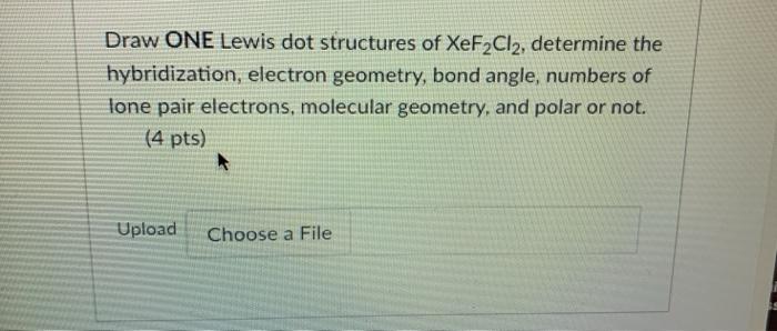 Solved Draw ONE Lewis dot structures of XeF2Cl2, determine | Chegg.com