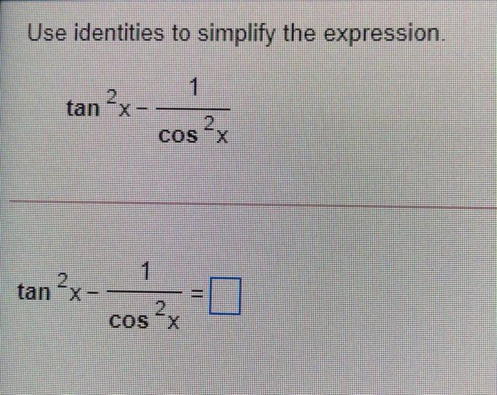 Solved Use identities to simplify the expression. 1 tan 2x | Chegg.com