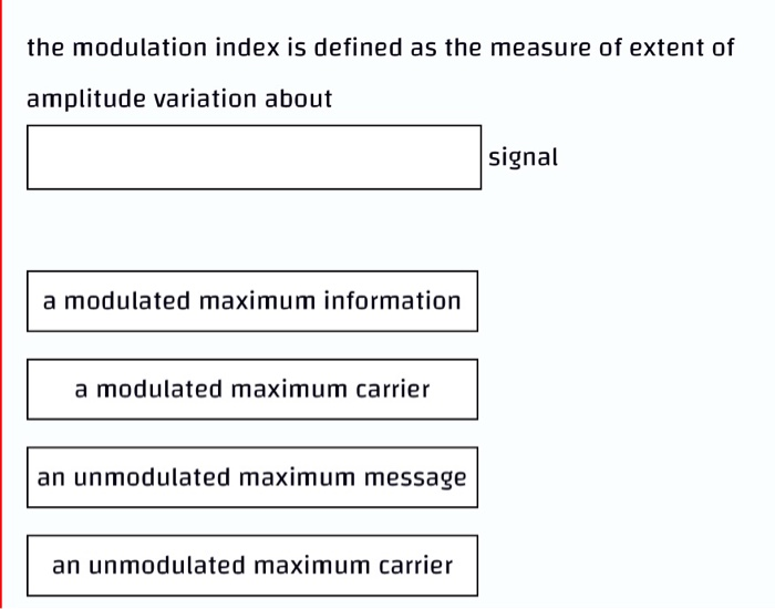 Solved the modulation index is defined as the measure of | Chegg.com