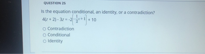 Solved QUESTION 25 Is the equation conditional, an identity, | Chegg.com