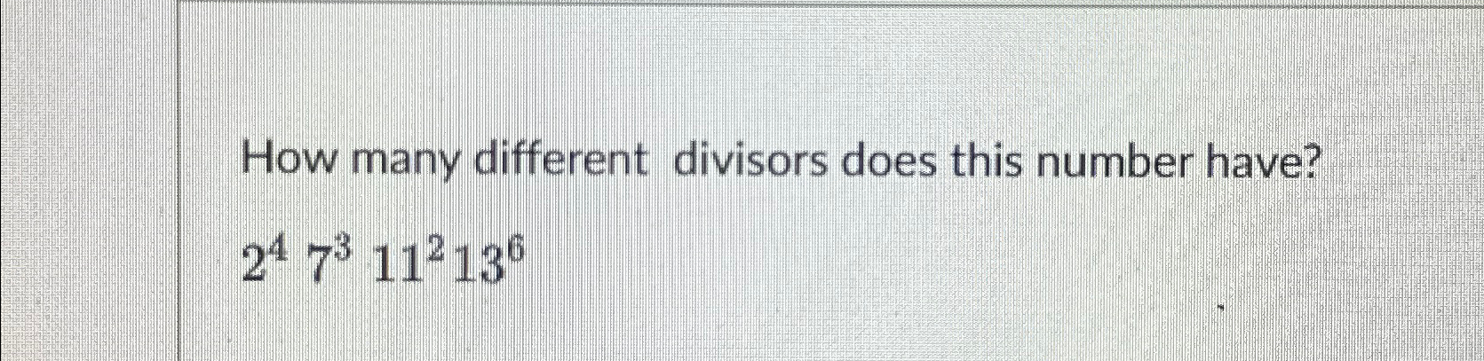 Solved How many different divisors does this number | Chegg.com